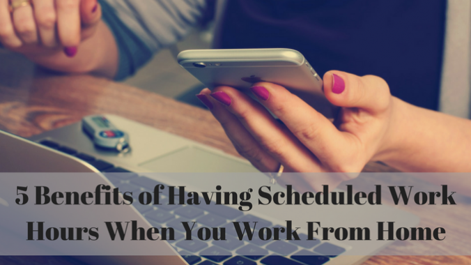 5 Benefits of Having Scheduled Work Hours When You Work From Home ...