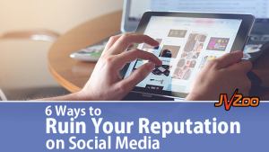 6 Ways to Ruin your Reputation on Social Media - JVZoo Blog