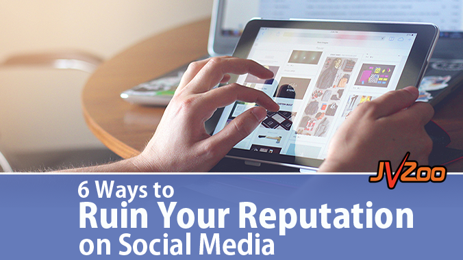 6 Ways to Ruin your Reputation on Social Media – JVZoo Blog