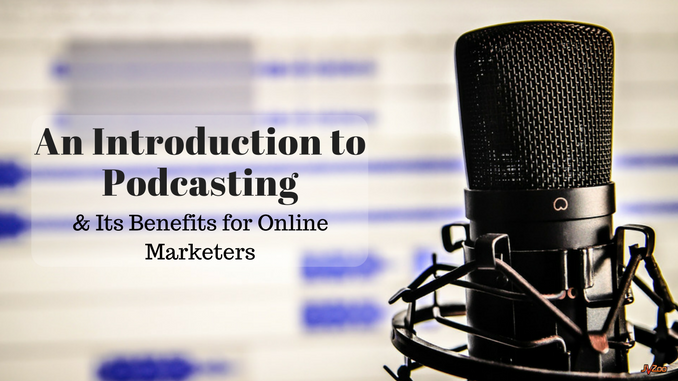 An Introduction to Podcasting & Its Benefits for Online Marketers ...