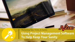 USING PROJECT MANAGEMENT SOFTWARE TO HELP KEEP YOUR SANITY - JVZoo Blog