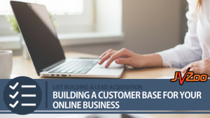 BUILDING A CUSTOMER BASE FOR YOUR ONLINE BUSINESS - JVZoo Blog