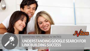 UNDERSTANDING GOOGLE SEARCH FOR LINK BUILDING SUCCESS - JVZoo Blog