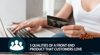 5 QUALITIES OF A FRONT-END PRODUCT THAT CUSTOMERS LOVE - JVZoo Blog